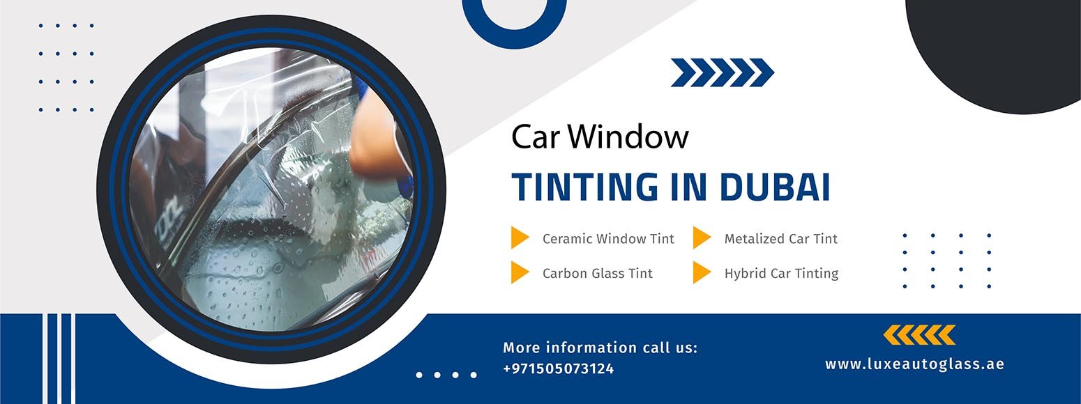 Affordable Car Window Tinting in Dubai | Luxe Auto Glass